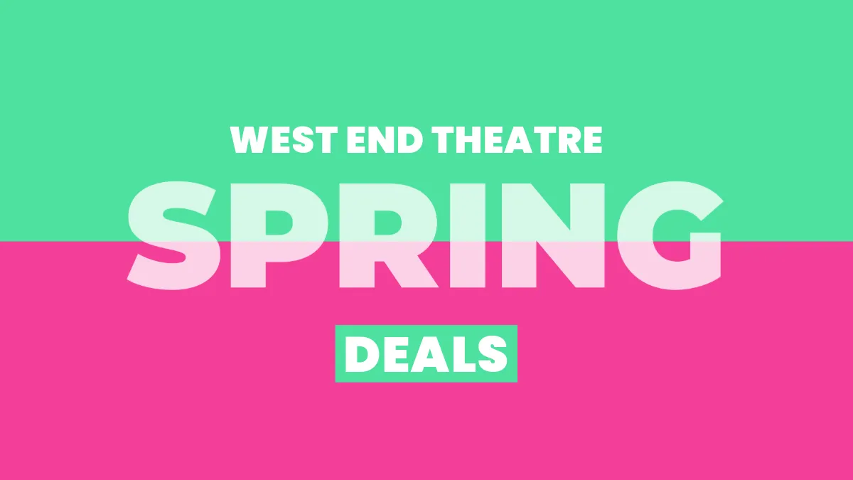 Spring Theatre Deals 2025 | West End Theatre