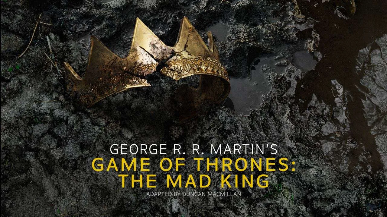 Game of Thrones: The Mad King – RSC confirms world premiere dates and ...
